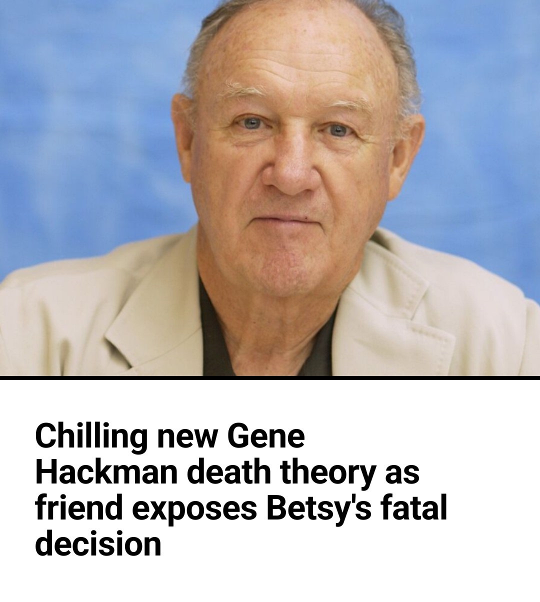Chilling new Gene Hackman death theory as friend exposes Betsy's 'fatal ...